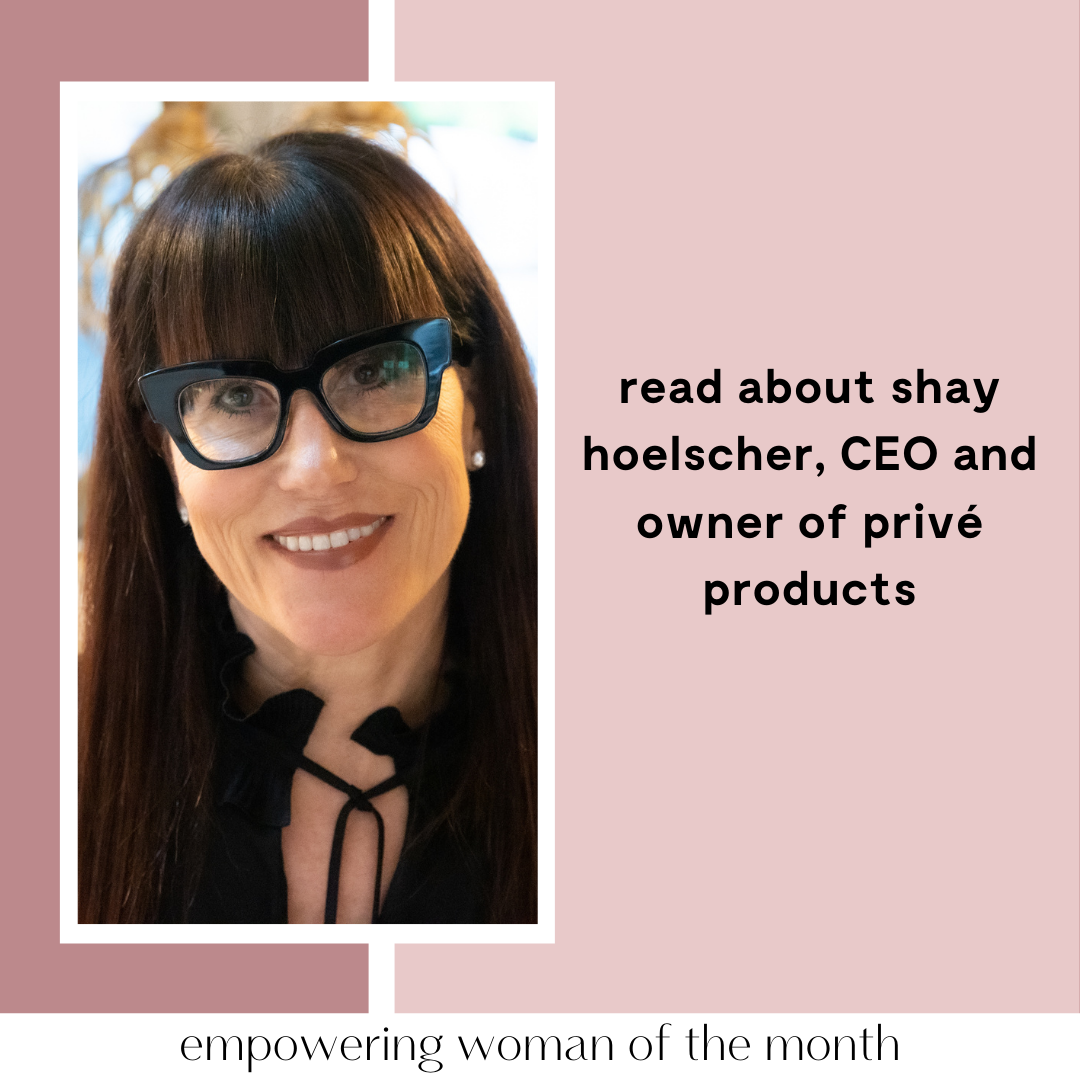 Empowering Woman of the Month: Shay Hoelscher – privé products pro